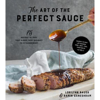 The Art of the Perfect Sauce: 75 Recipes to ...