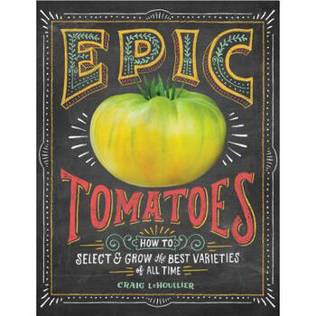Epic Tomatoes: How to Select and Grow the Be...