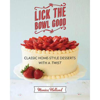 Lick the Bowl Good: Classic Home-Style Desse...