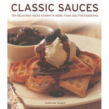 Classic Sauces: 150 Delicious Ideas Shown in...