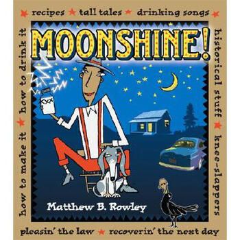 Moonshine!: Recipes * Tall Tales * Drinking ...