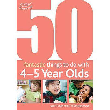 50 Fantastic Things to Do with Four and Five...