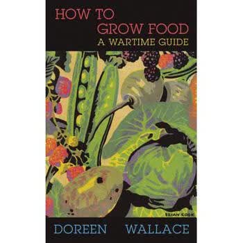 How to Grow Food: A Wartime Guide