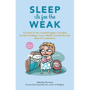 Sleep Is for the Weak: The Best of the Mommy...