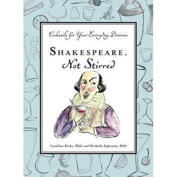 Shakespeare, Not Stirred: Cocktails for Your...