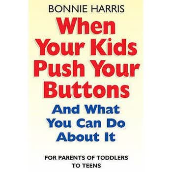 When Your Kids Push Your Buttons: And what y...