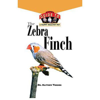 The Zebra Finch: An Owner's Guide to a Happy...