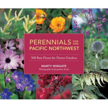 Perennials for the Pacific Northwest: 500 Be...