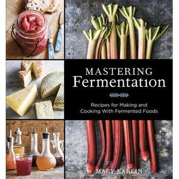 Mastering Fermentation: Recipes for Making a...