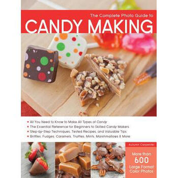 Complete Photo Guide to Candy Making: All Yo...