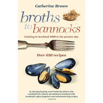 Broths to Bannocks: Cooking in Scotland 1690...