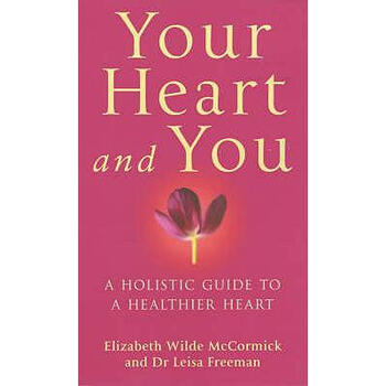 Your Heart And You: A holistic guide to a he...