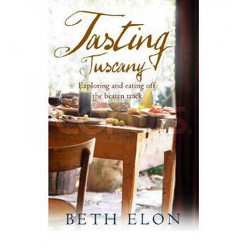 Tasting Tuscany: Exploring And Eating Off Th...