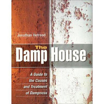 The Damp House: A Guide to the Causes and Tr...