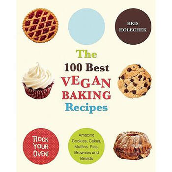 The 100 Best Vegan Baking Recipes: Amazing C...
