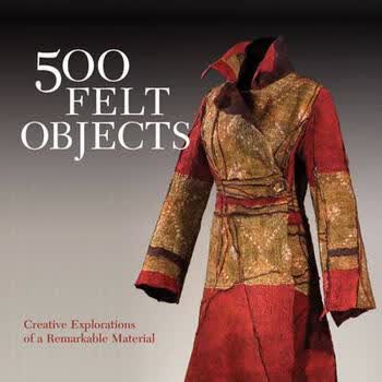 500 Felt Objects: Creative Explorations of a Re...