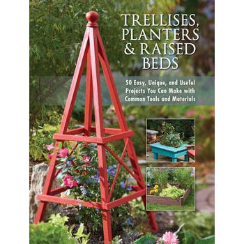 Trellises, Planters & Raised Beds: 50 Easy, ...