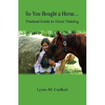 So You Bought a Horse. Practical Guide to Ho...