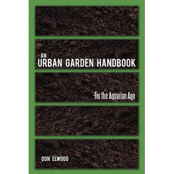 An Urban Garden Handbook: -For the Aquarian Age