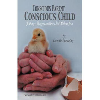 Conscious Parent, Conscious Child: Raising a...