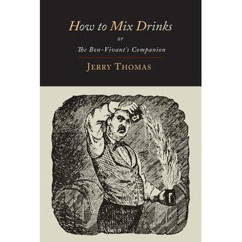 How to Mix Drinks: Or, the Bon-Vivant's Comp...