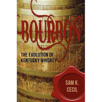 Bourbon: The Evolution of Kentucky Whiskey