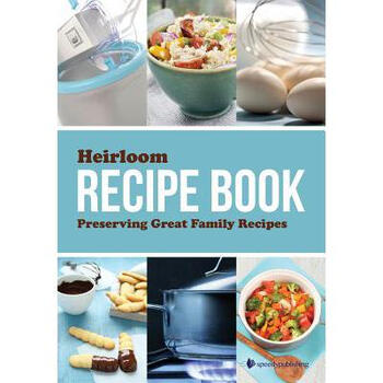 Heirloom Recipe Book: Preserving Great Famil...