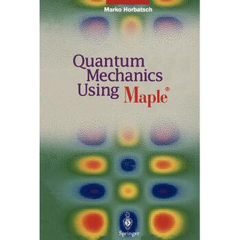 Quantum Mechanics Using Maple (R)