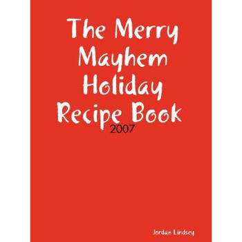The Merry Mayhem Holiday Recipe Book of 2007