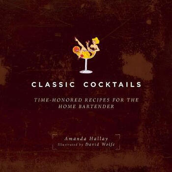 Classic Cocktails: Time-Honored Recipes for ...