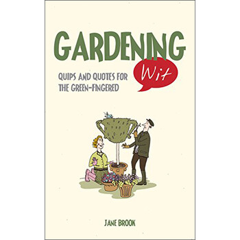 Gardening Wit: Quips And Quotes For The Green-Fingered