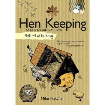 Self-Sufficiency: Hen Keeping: Raising Chick...