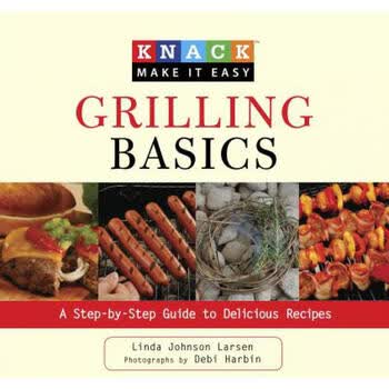 Knack Grilling Basics: A Step-By-Step Guide ...