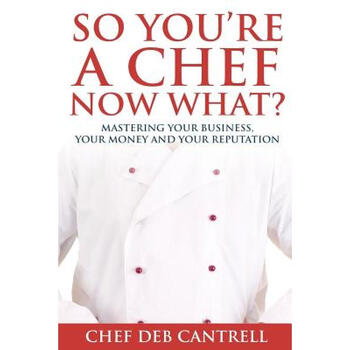 So You're A Chef Now What?: Mastering Your B...