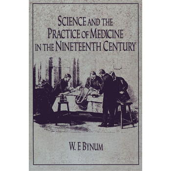 19世纪医学科学史 英文原版Science and the Practice of Medicine