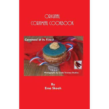 Original Cornmeal Cookbook: Cornmeal at its ...
