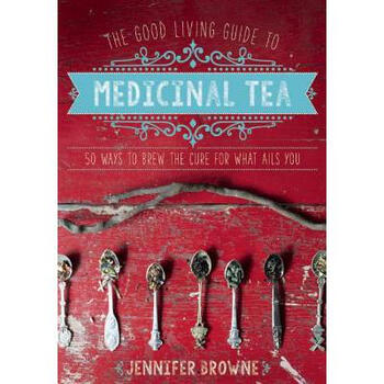 The Good Living Guide to Medicinal Tea: 50 W...