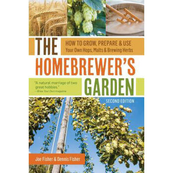 The Homebrewer's Garden: How to Grow, Prepar...