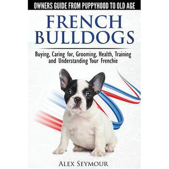 French Bulldogs - Owners Guide from Puppy to...