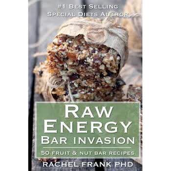Raw Energy Bar Invasion: 50 Fruit and Nut Ba...