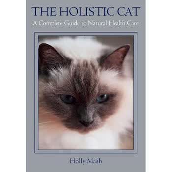 The Holistic Cat: A Complete Guide to Natura...