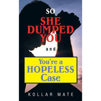 So She Dumped You and You're a Hopeless Case
