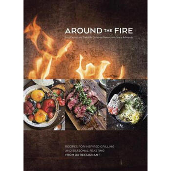 Around the Fire: Recipes for Inspired Grilli...