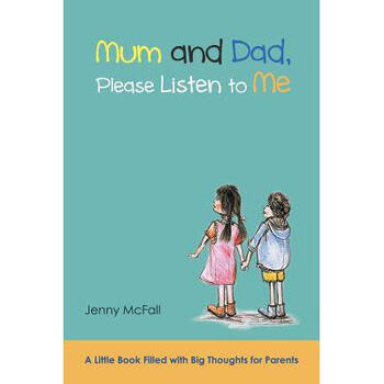 Mum and Dad, Please Listen to Me: A Little B...