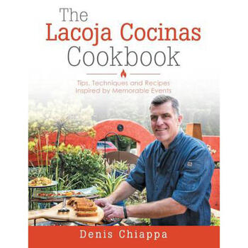 The Lacoja Cocinas Cookbook: Tips, Technique...