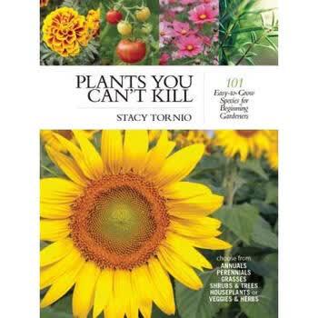 Plants You Can't Kill: 101 Easy-To-Grow Spec...