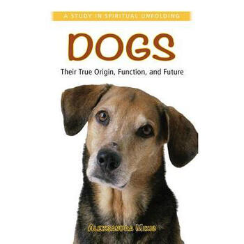 Dogs: Their True Origin, Function and Future...