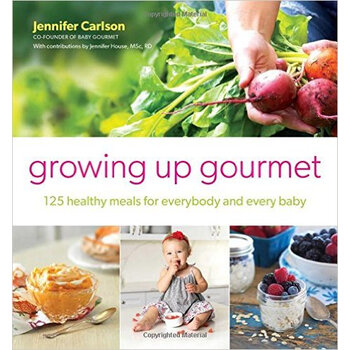 Growing Up Gourmet  125 Healthy Meals for Everyb