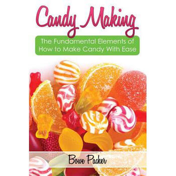 Candy Making: Discover the Fundamental Eleme...