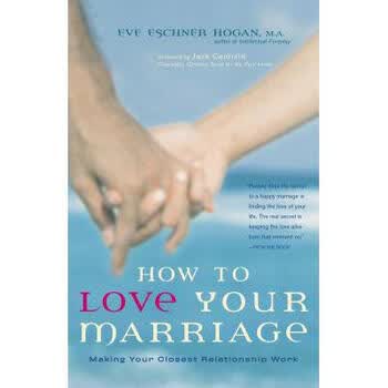 How to Love Your Marriage: Making Your Close...